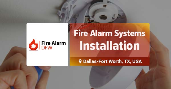 Fire Alarm Systems Installation in DFW Area, TX