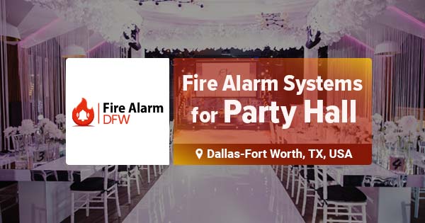 Fire Alarm Systems for Party Hall in DFW Area, TX